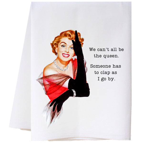 We Can't All Be Queen Flour Sack Towel - Cora & Pate